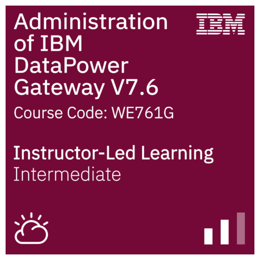 Administration Of IBM DataPower Gateway V7 6 Code WE761G Credly