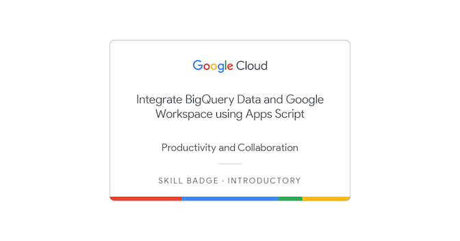 Integrate BigQuery Data and Google Workspace using Apps Script Skill Badge - Credly