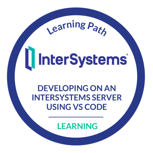 Learning Path: Developing on an InterSystems Server Using VS Code - Credly