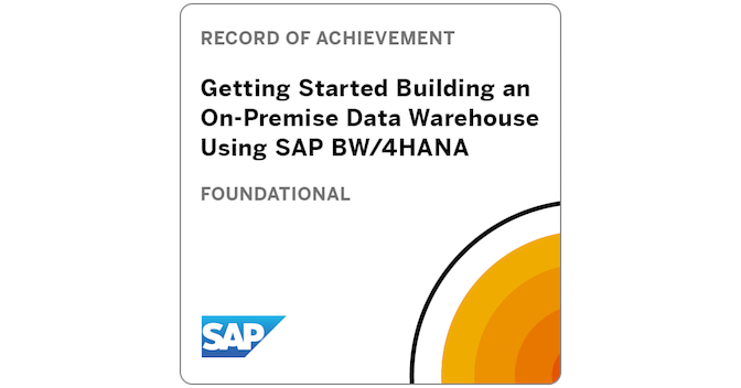 Getting Started Building an On-Premise Data Warehouse Using SAP BW/4HANA - Record of Achievement ...