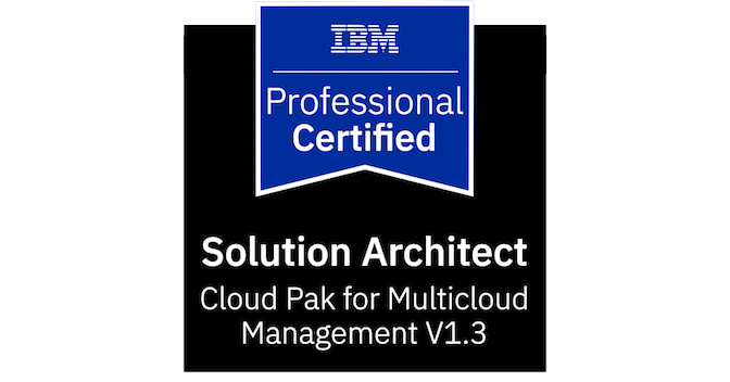 IBM Certified Solution Architect - Cloud Pak for Multicloud Management v1.3 - Credly