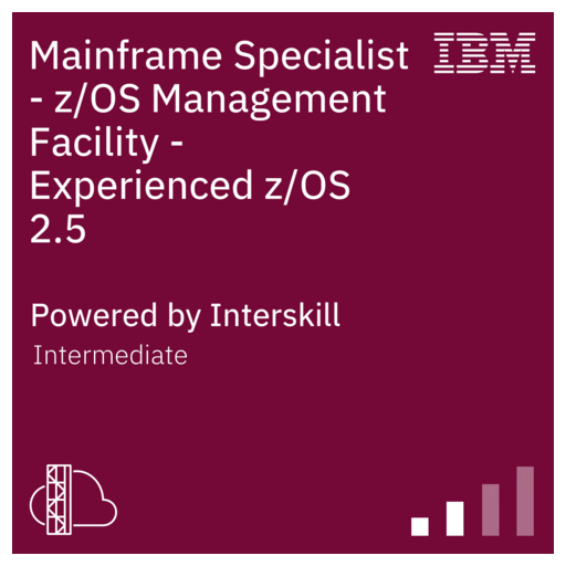 Interskill - Mainframe Specialist - z/OS Management Facility - Experienced z/OS 2.5 - Credly