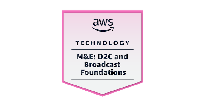AWS Knowledge: Media & Entertainment: Direct-to-Consumer and Broadcast Foundations - Credly