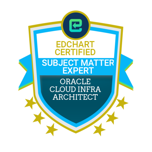 Edchart Certified Oracle Cloud Infra Architect Subject Matter Expert - Credly