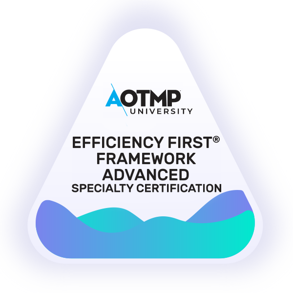 AOTMP® University Efficiency First® Framework Advanced Specialty ...