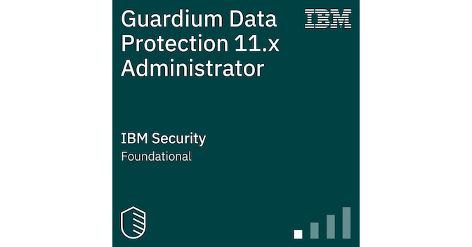 Guardium Data Protection 11.x Administrator Foundations - Credly