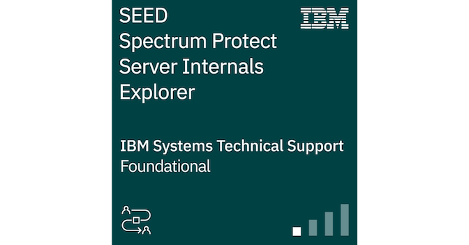SEED Technical Support Explorer - Spectrum Protect - Server Internals - Credly