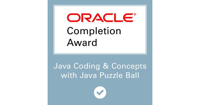 Completion Award for Oracle MOOC: Java Coding & Concepts with Java Puzzle Ball (May 2018) - Credly