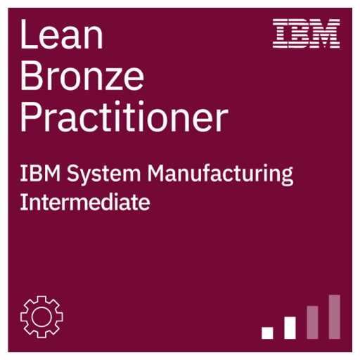 IBM Systems Manufacturing Lean Bronze Practitioner - Credly