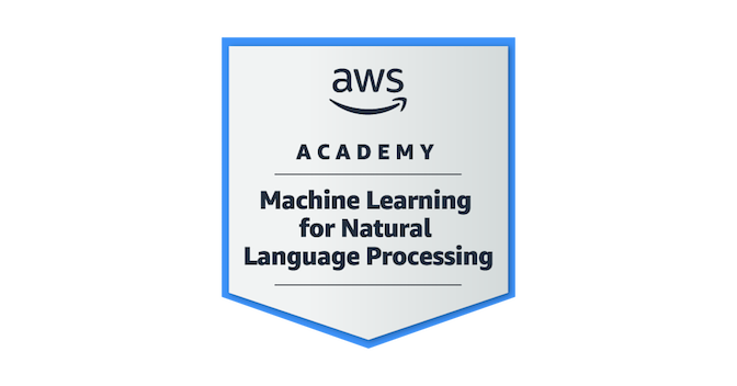 AWS Academy Graduate - AWS Academy Machine Learning for Natural Language Processing - Credly