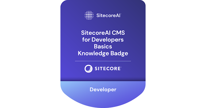 SitecoreAI CMS for Developers Basics Knowledge Badge - Credly