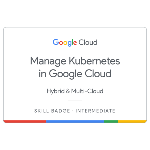 Manage Kubernetes in Google Cloud Skill Badge - Credly