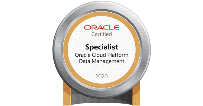Oracle Cloud Platform Data Management 2020 Certified Specialist - Credly