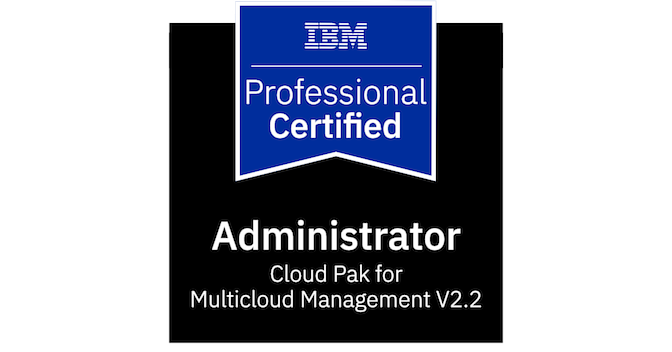 IBM Certified Administrator - Cloud Pak for Multicloud Management v2.2 - Credly