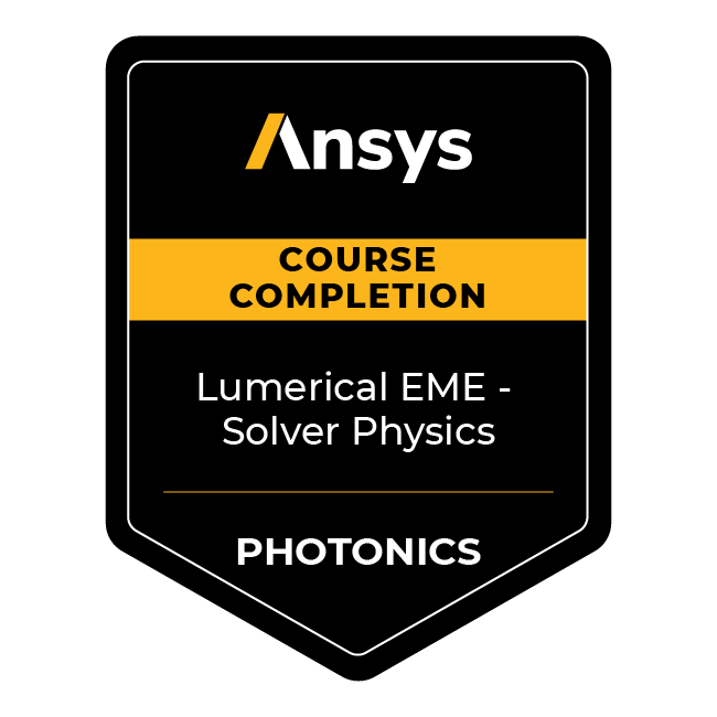 Ansys Course Completion: Lumerical EME - Solver Physics - Credly