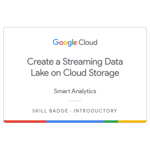 Create a Streaming Data Lake on Cloud Storage Skill Badge - Credly