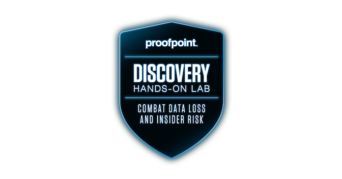 Proofpoint Discovery: Hands-On Lab - Combat Data Loss and Insider Risk - Credly
