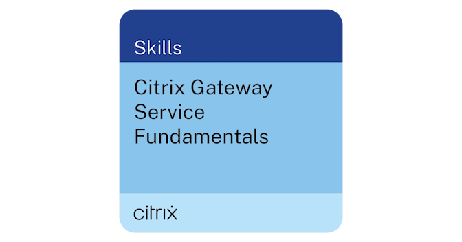Citrix Gateway Service Fundamentals - Credly