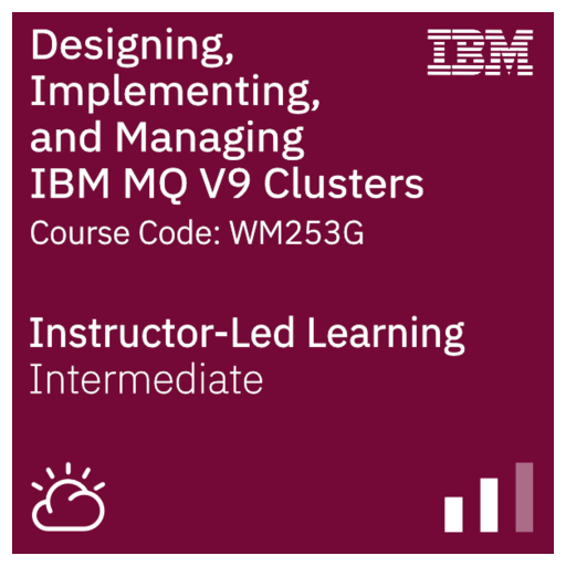 Designing, Implementing, and Managing IBM MQ V9 Clusters - Code: WM253G ...