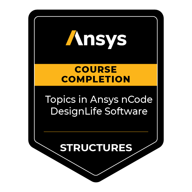 Ansys Course Completion: Topics in Ansys nCode DesignLife Software - Credly