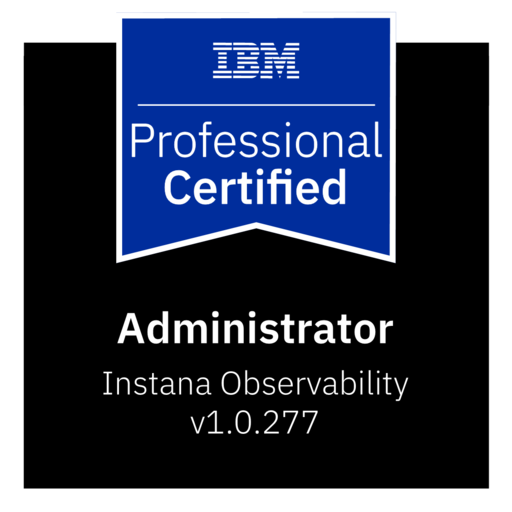 IBM Certified Instana Observability v1.0.277 Administrator - Professional - Credly