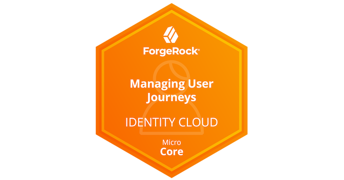 ForgeRock Identity Cloud Micro Core Skills - Managing User Journeys ...