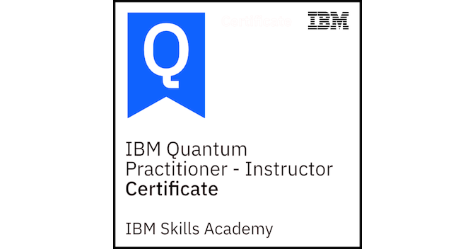 IBM Quantum Practitioner - Instructor Certificate - Credly