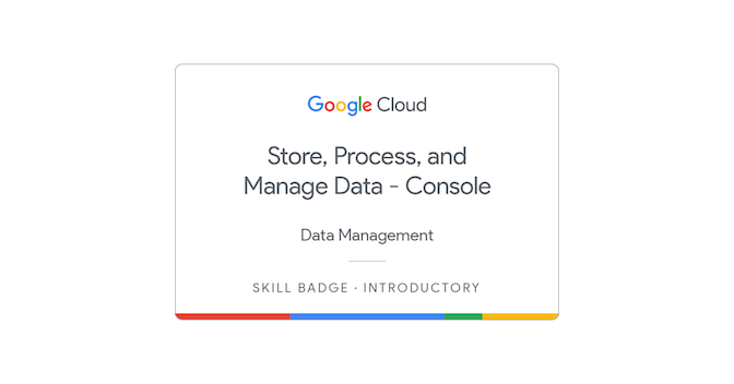 Store, Process, and Manage Data on Google Cloud - Console Skill Badge ...