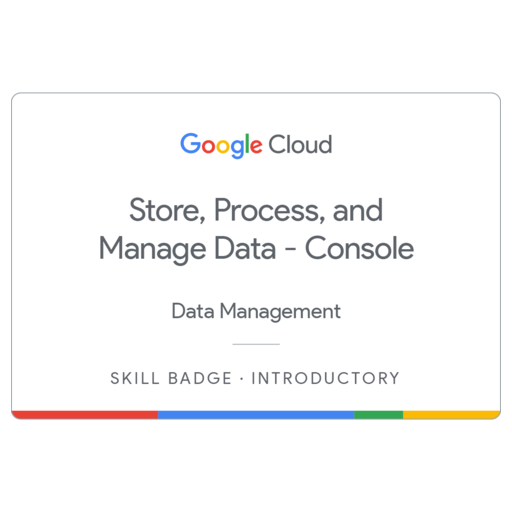 Store, Process, and Manage Data on Google Cloud - Console Skill Badge ...