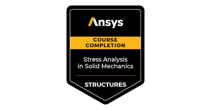 Ansys Course Completion: Stress Analysis in Solid Mechanics - Credly