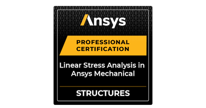 Ansys Professional Certification: Linear Stress Analysis in Ansys Mechanical - Credly