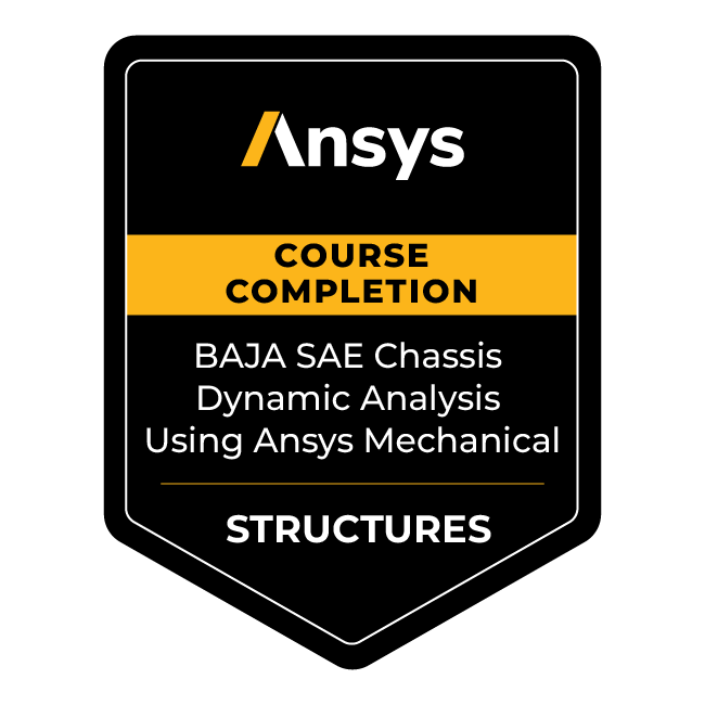 Ansys Course Completion: BAJA SAE Chassis Dynamic Analysis Using Ansys Mechanical - Credly