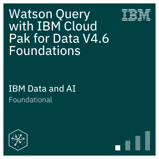 Watson Query with IBM Cloud Pak for Data (V4.6) Foundations - Credly