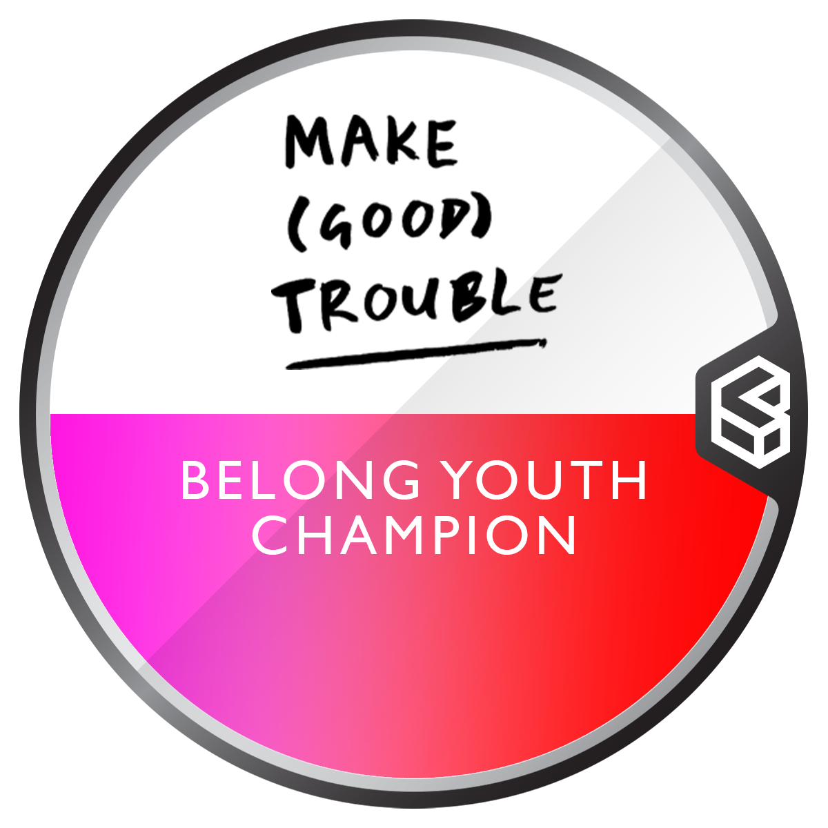 Project BELONG Youth Champion from Make (Good) Trouble CIC - Credly