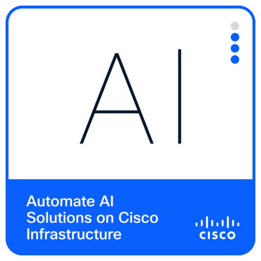 Automate AI Solutions on Cisco Infrastructure - Credly