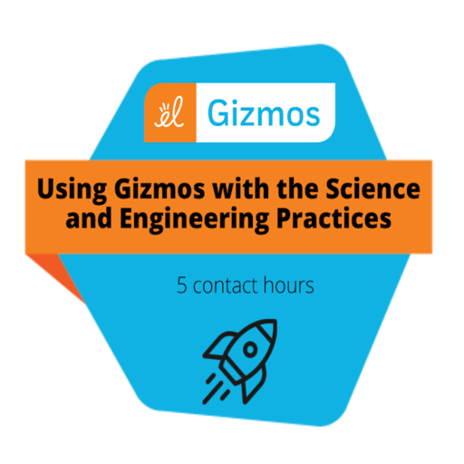Using Gizmos with the Science and Engineering Practices (5 Hours) - Credly