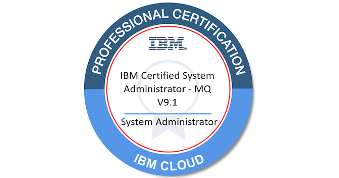 IBM Certified System Administrator - MQ V9.1 - Credly