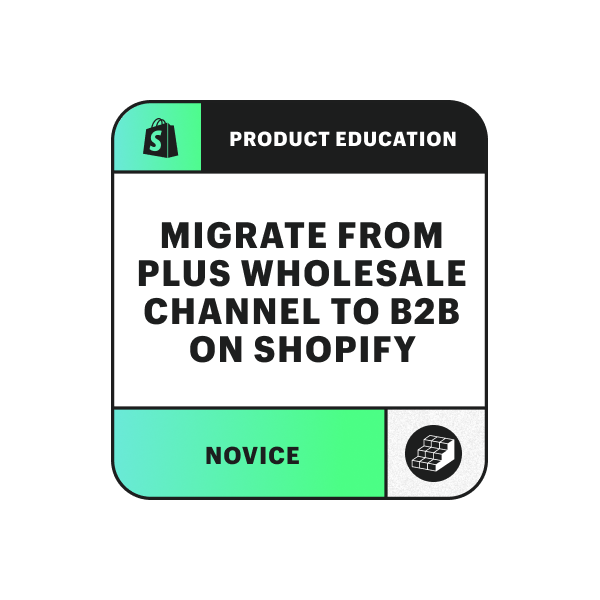 Product Education Series: Migrate from Plus Wholesale Channel to B2B on Shopify - Credly