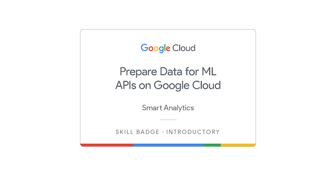 Prepare Data for ML APIs on Google Cloud Skill Badge - Credly