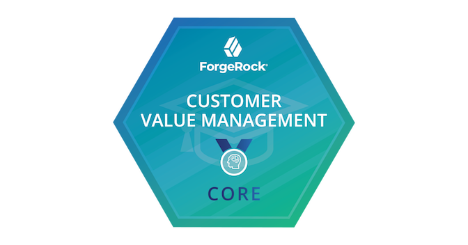 ForgeRock Customer Value Management Core Skills - Credly