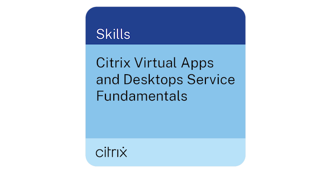 Citrix Virtual Apps and Desktops Service Fundamentals - Credly