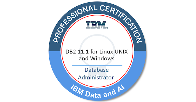IBM Certified Database Administrator - DB2 11.1 for Linux UNIX and Windows - Credly