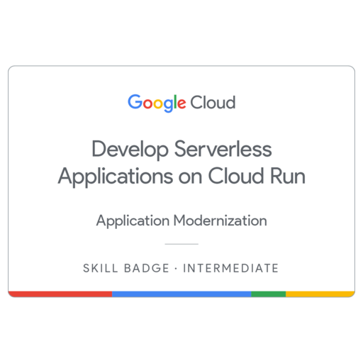 Develop Serverless Applications on Cloud Run Skill Badge - Credly