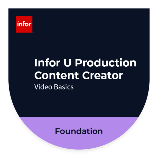 Infor U Production: Content Creator – Video Basics - Foundation - Credly