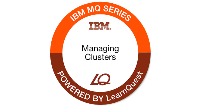 LearnQuest IBM MQ: Designing, Implementing, and Managing Clusters - Credly