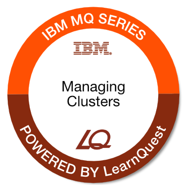 LearnQuest IBM MQ: Designing, Implementing, and Managing Clusters - Credly