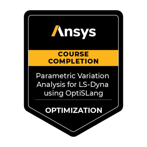 Ansys Course Completion: Parametric Variation Analysis for LS-Dyna using OptiSLang - Credly