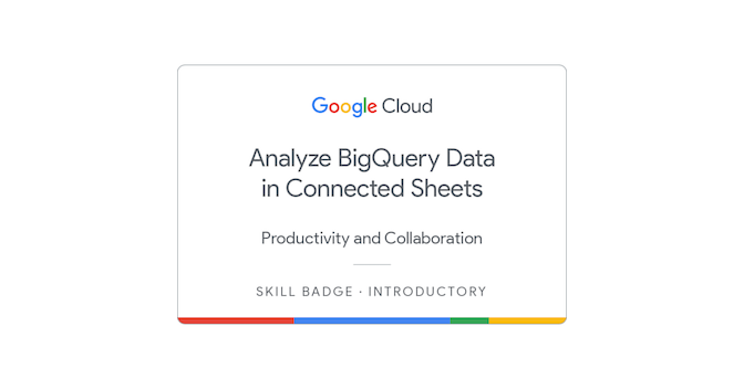 Analyze BigQuery Data in Connected Sheets Skill Badge - Credly