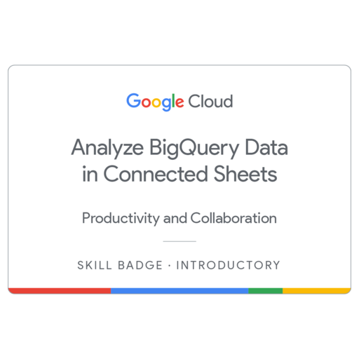 Analyze BigQuery Data in Connected Sheets Skill Badge - Credly