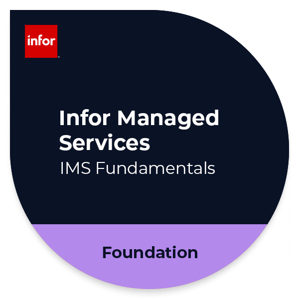Infor Managed Services: IMS Fundamentals - Foundation - Credly Infor Managed Services: IMS Fundamentals - Foundation - Credly